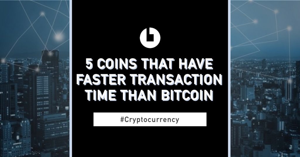 5 Coins That Have Faster Transaction Time Than Bitcoin And Why It Matters