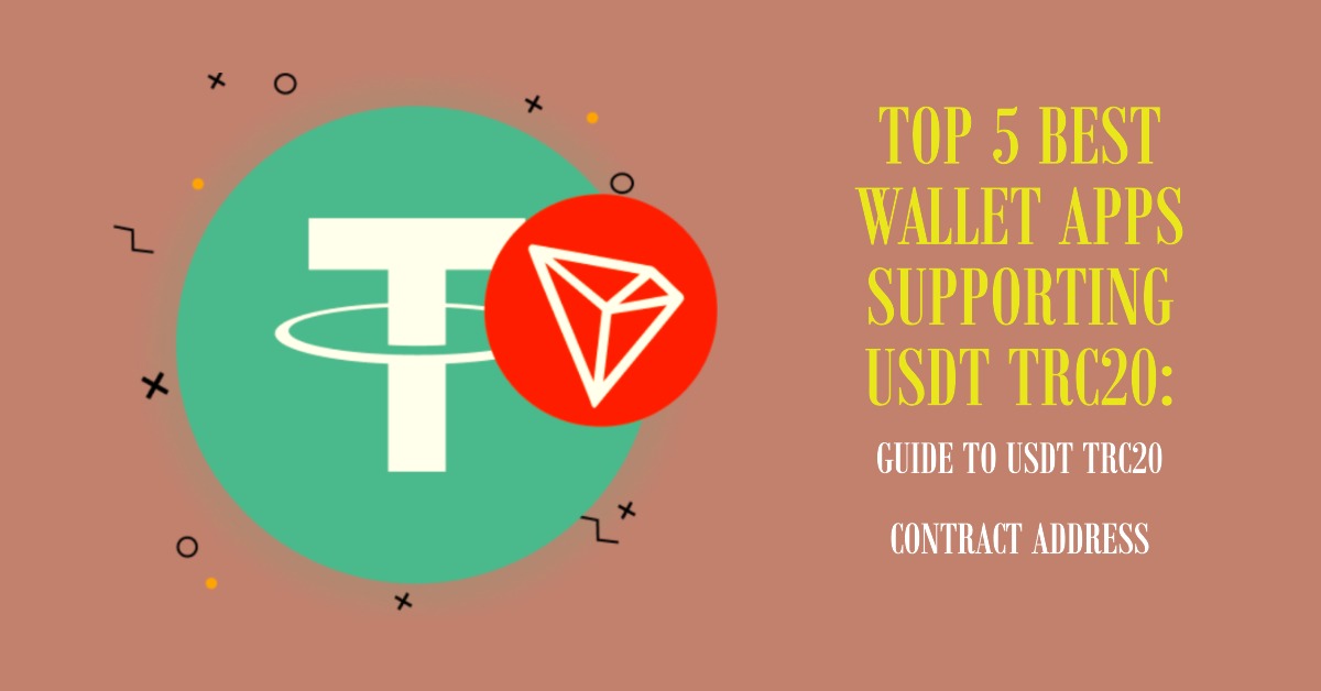 Top 5 Best Wallet Apps Supporting USDT TRC20: Guide to USDT TRC20 Contract Address (2025 August ...