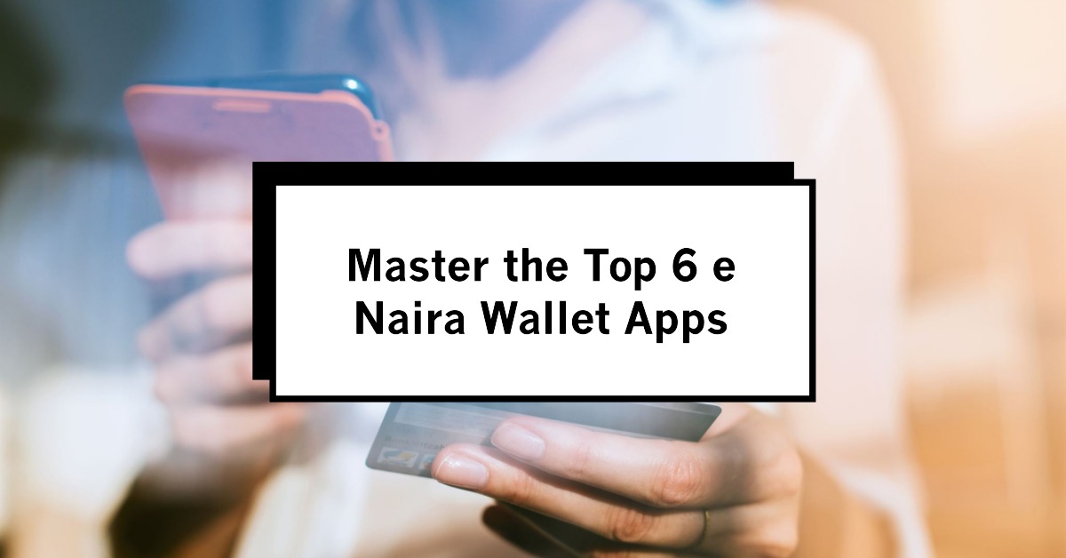 Master the Top 6 e Naira Mobile Wallet Apps - CoinCola Blog