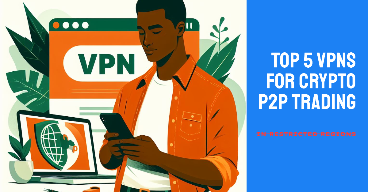 Top 5 Free VPNs for Crypto P2P Trading in Restricted Regions - CoinCola ...